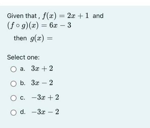 Solved Given that, f(x)=2x+1 and (f∘g)(x)=6x−3 then g(x)= | Chegg.com