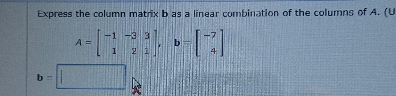 Express the column matrix b ﻿as a linear combination | Chegg.com