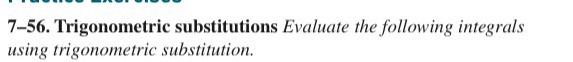 Solved 7–56. Trigonometric substitutions Evaluate the | Chegg.com