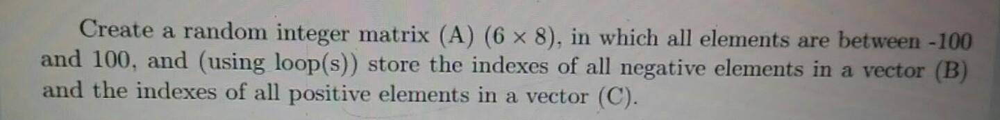 Solved Create a random integer matrix (A) (6 x 8), in which | Chegg.com