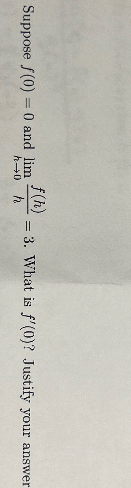 Solved Suppose f(0)=0 ﻿and limh→0f(h)h=3. ﻿What is f'(0)? | Chegg.com