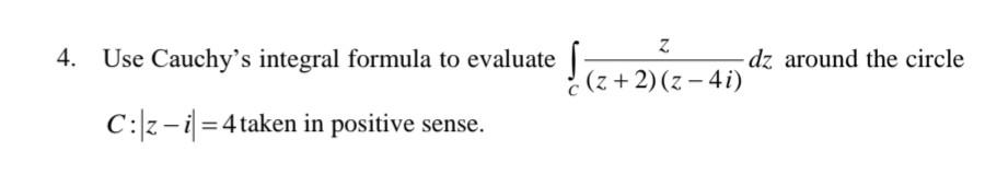 Solved 4. Use Cauchy's integral formula to evaluate | Chegg.com