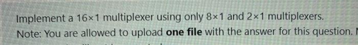 Solved Implement a 16x1 multiplexer using only 8x1 and 2x1 | Chegg.com