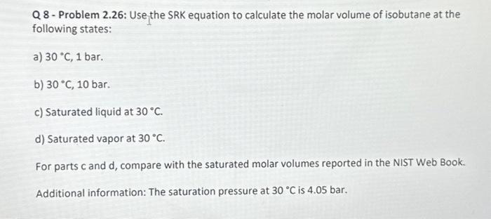 Solved Q8 - Problem 2.26: Use the SRK equation to calculate | Chegg.com