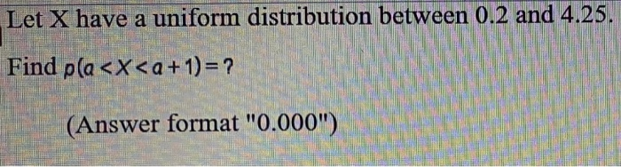 Solved Let X have a uniform distribution between 0.2 and | Chegg.com