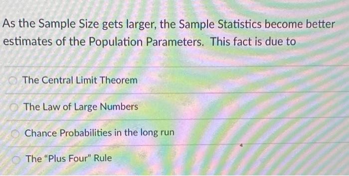 Solved As the Sample Size gets larger, the Sample Statistics | Chegg.com