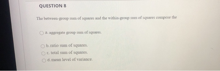Solved Question 8 The Between Group Sum Of Squares And The 5817