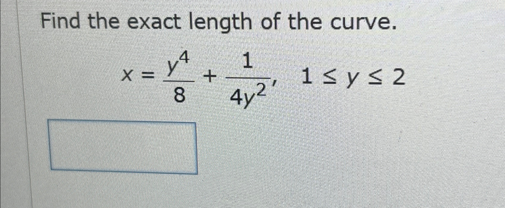 Solved Find the exact length of the curve.x=y48+14y2,1≤y≤2 | Chegg.com