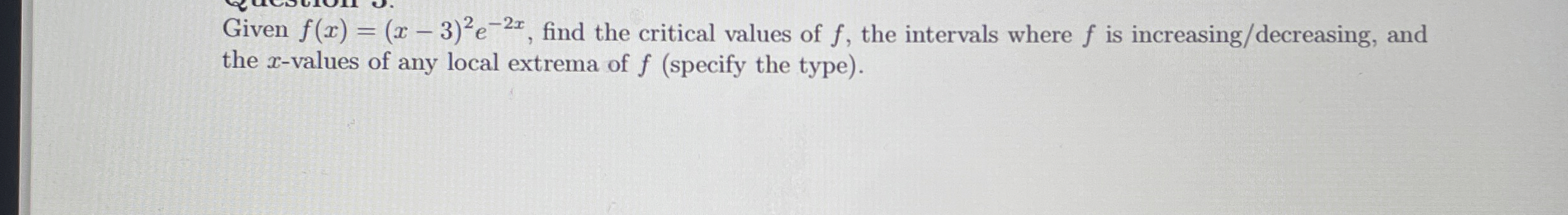 Solved Given f(x)=(x-3)2e-2x, ﻿find the critical values of | Chegg.com
