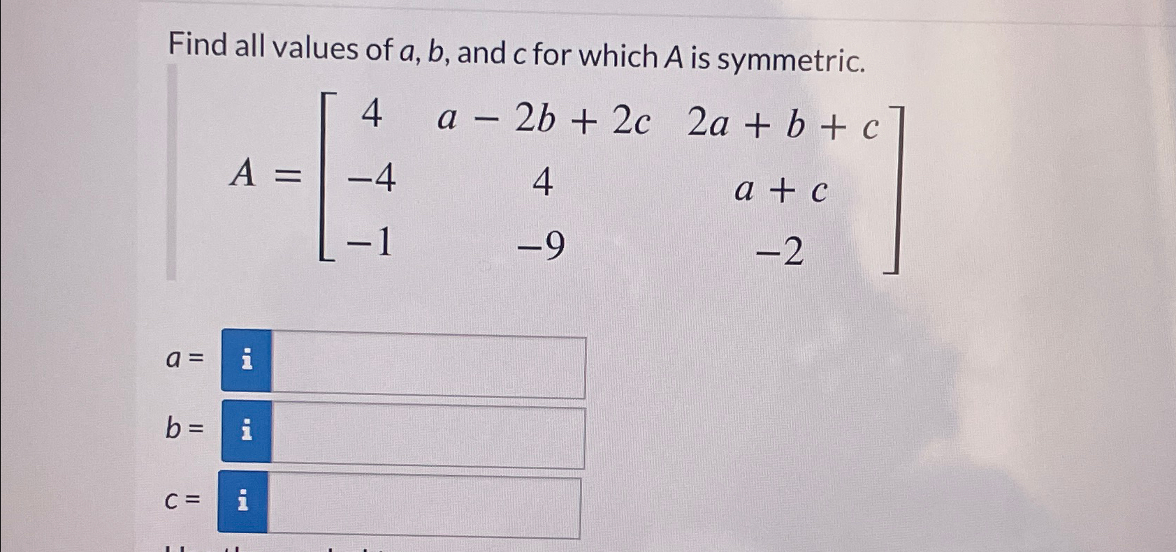 Solved Find all values of a,b, ﻿and c ﻿for which A ﻿is | Chegg.com