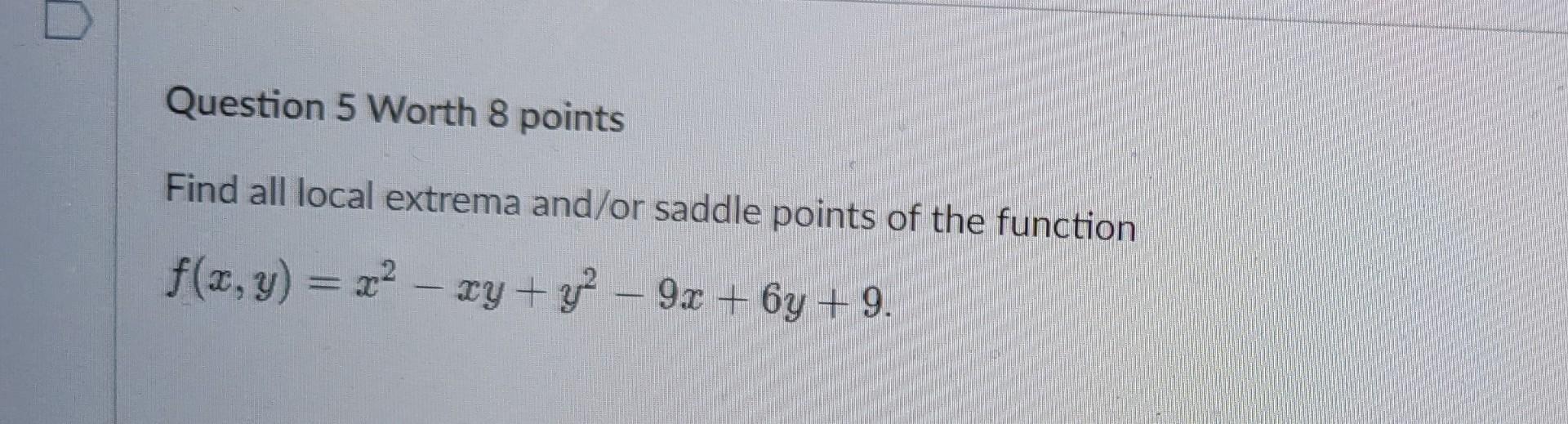 Solved Find all local extrema and/or saddle points of the | Chegg.com