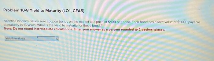 Solved Problem 10-8 Yield to Maturity (LO1, CFA5) Atlantis | Chegg.com