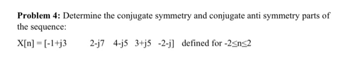 Solved Problem 4: Determine the conjugate symmetry and | Chegg.com