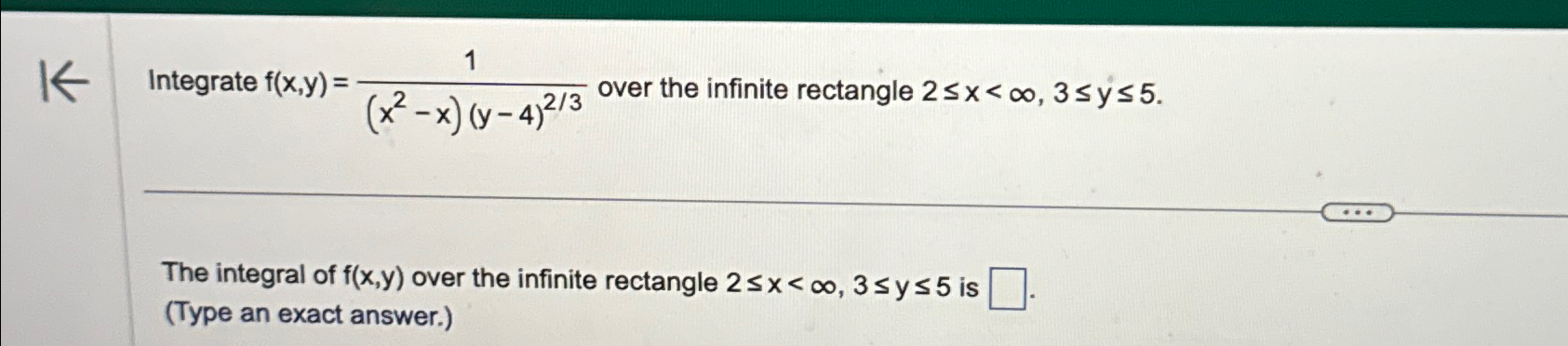 Solved Integrate f(x,y)=1(x2-x)(y-4)23 ﻿over the infinite | Chegg.com