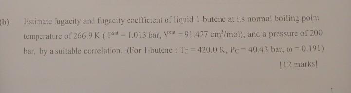 Solved Istimate fugacity and fugacity coefficient of liquid | Chegg.com