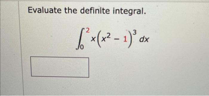 Evaluate the definite integral. ∫02x(x2−1)3dx | Chegg.com