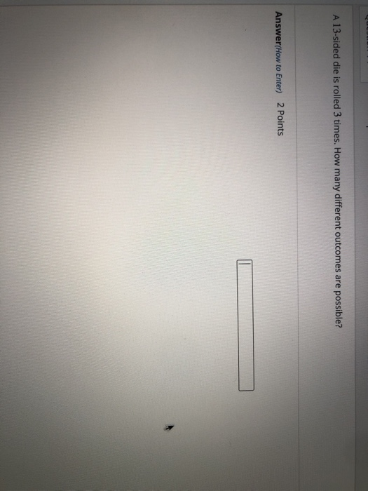 Solved A 13-sided die is rolled 3 times. How many different | Chegg.com
