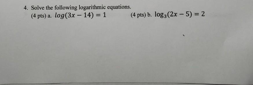 Solved 4. Solve the following logarithmic equations. (4 pts) | Chegg.com