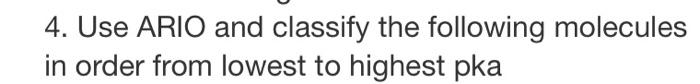 [Solved]: 4. Use ARIO and classify the following molecules