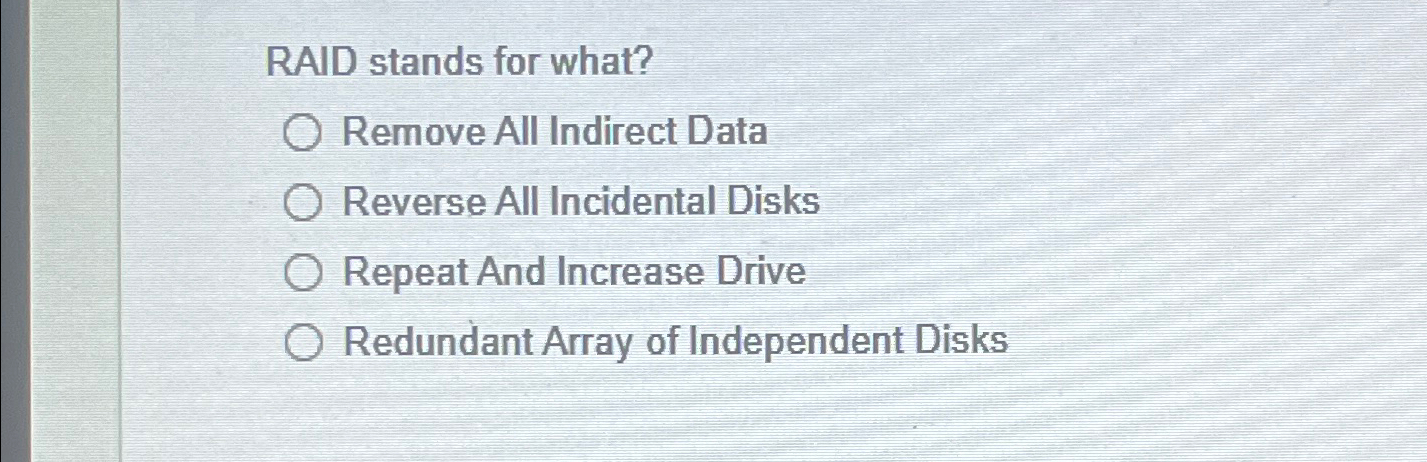 Solved RAID stands for what?Remove All Indirect DataReverse | Chegg.com