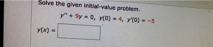 Solved Solve the given initial-value problem. Y" + 9y = 0, | Chegg.com