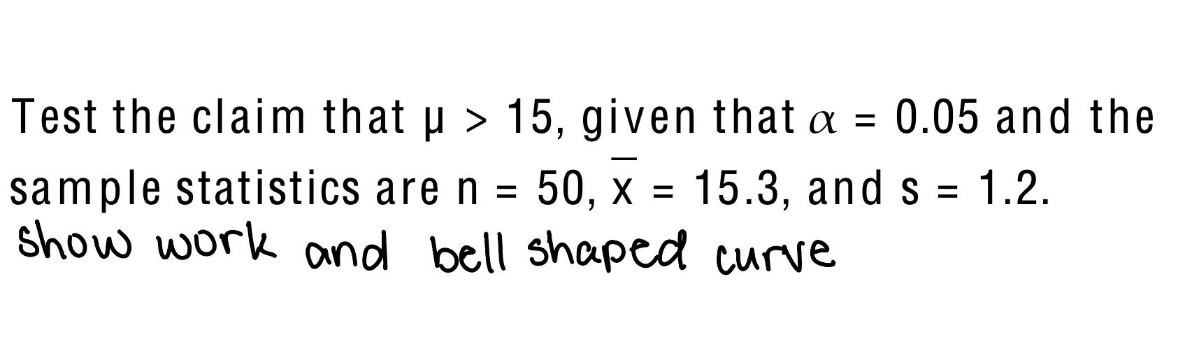 Solved Test the claim that μ>15, ﻿given that α=0.05 ﻿and the | Chegg.com