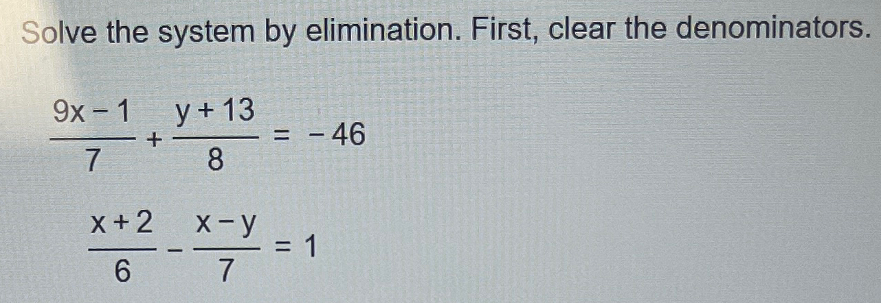 Solved Solve the system by elimination. First, clear the | Chegg.com