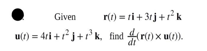 Solved Given r(t)=ti+3tj+t2k u(t)=4ti+t2j+t3k, find | Chegg.com