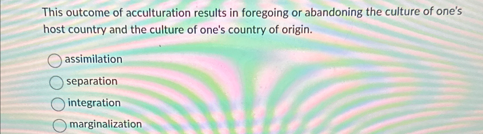 Solved This outcome of acculturation results in foregoing or | Chegg.com