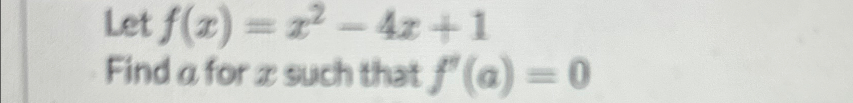 Solved Let f(x)=x2-4x+1Find a for x ﻿such that f'(a)=0 | Chegg.com