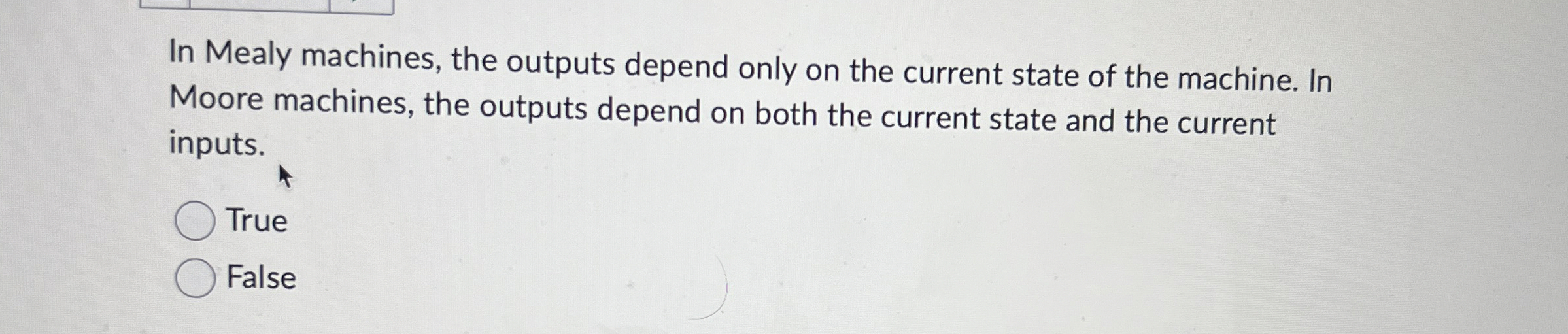 Solved In Mealy machines, the outputs depend only on the | Chegg.com