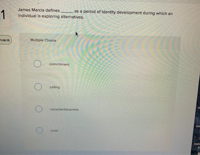 Solved 1 James Marcia defines as a period of identity | Chegg.com
