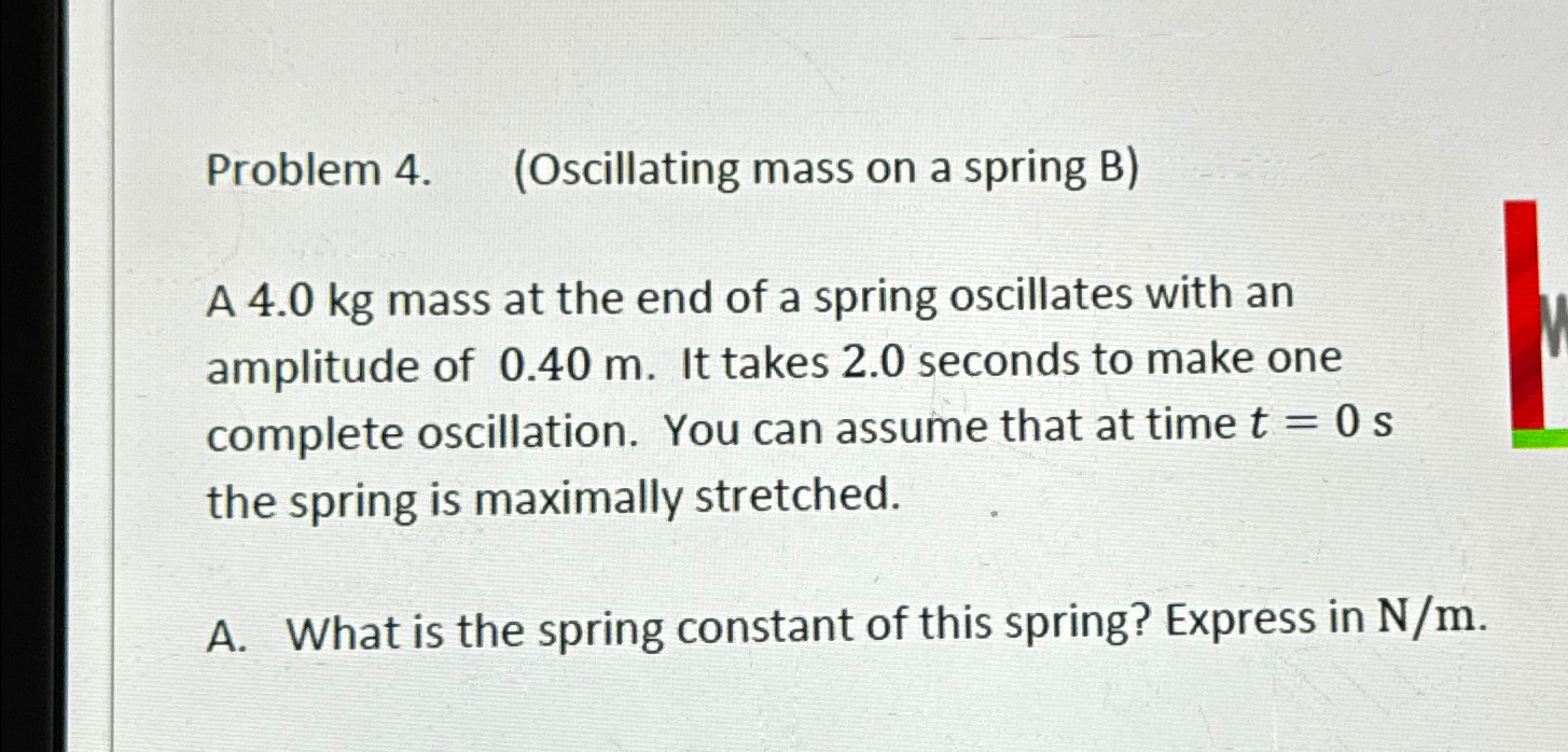 Solved Problem 4. (Oscillating mass on a spring B)A 4.0kg | Chegg.com