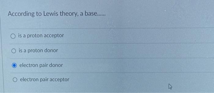 Solved According to Lewis theory, a base...... is a proton | Chegg.com