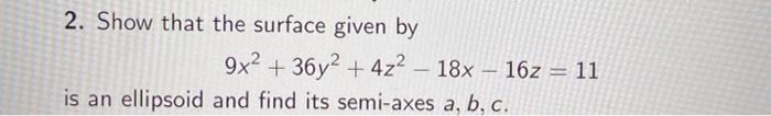 Solved 2. Show that the surface given by 9x2 + 36y2 + 4z2 – | Chegg.com