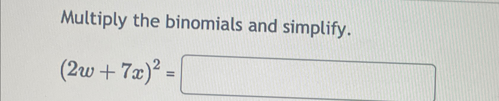 Solved Multiply the binomials and simplify.(2w+7x)2= | Chegg.com