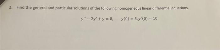 Solved 2. Find the general and particular solutions of the | Chegg.com
