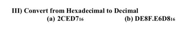 Solved III) Convert from Hexadecimal to Decimal (a) 2CED716 | Chegg.com