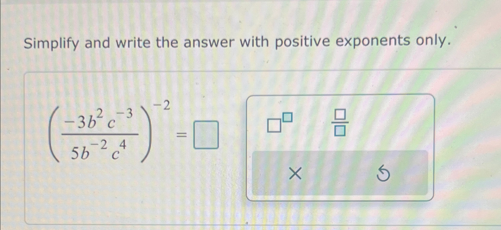 Solved Simplify and write the answer with positive exponents | Chegg.com