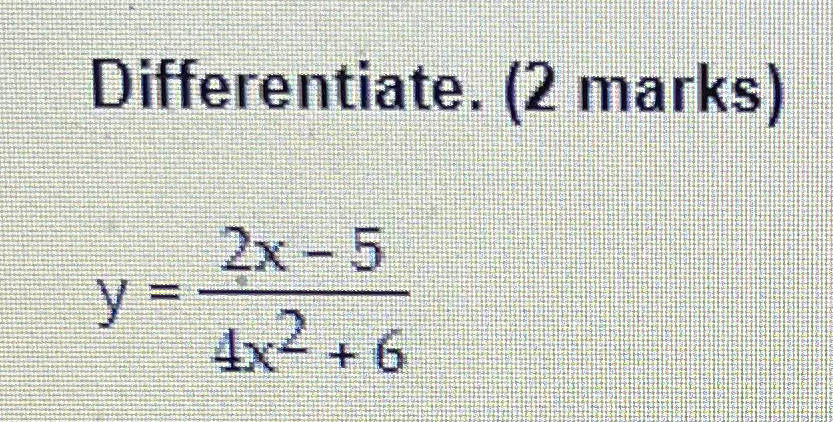 Solved Differentiate. (2 ﻿marks)y=2x-54x2+6 | Chegg.com