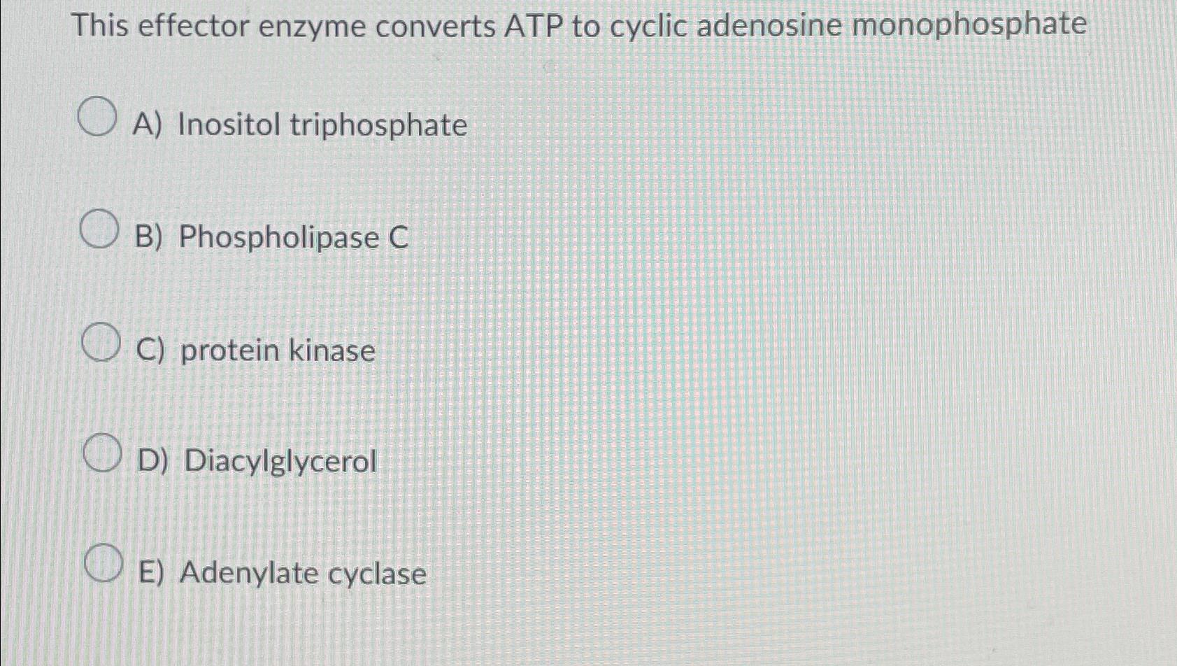 Solved This effector enzyme converts ATP to cyclic adenosine | Chegg.com