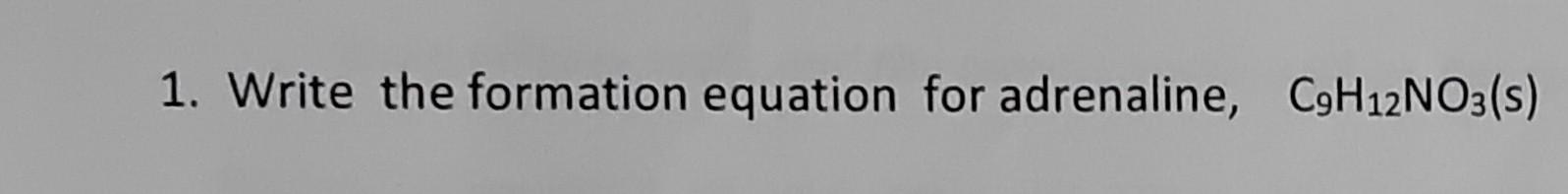 Solved 1. Write the formation equation for adrenaline, | Chegg.com