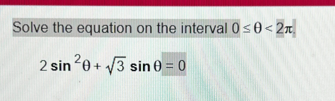Solved Solve the equation on the interval | Chegg.com