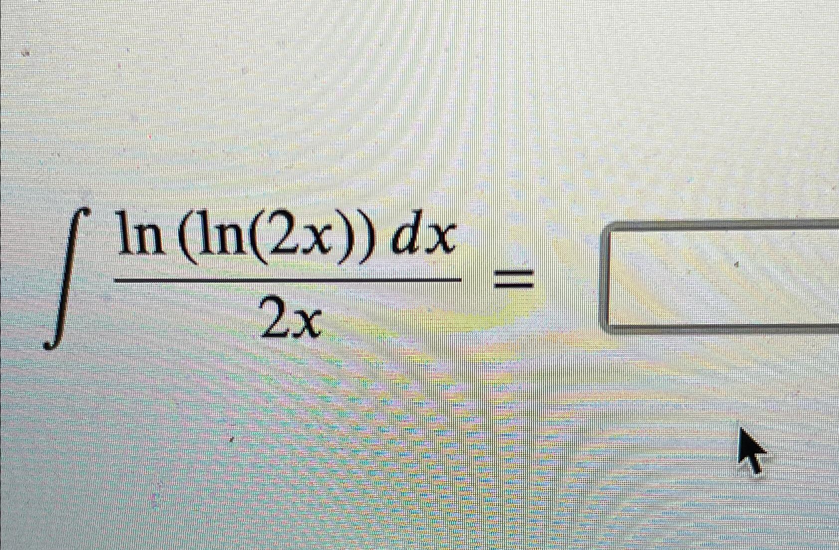Solved ∫﻿﻿ln(ln(2x))dx2x= | Chegg.com