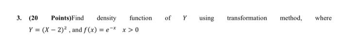 Solved 3. (20 Points)Find density function of Y using | Chegg.com