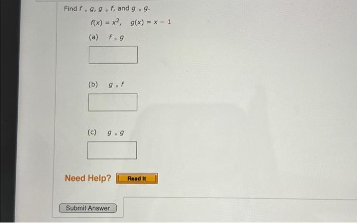 Solved Find f,g,g,f, and g.g. f(x)=x2,g(x)=x−1 (a) f.g (b) | Chegg.com
