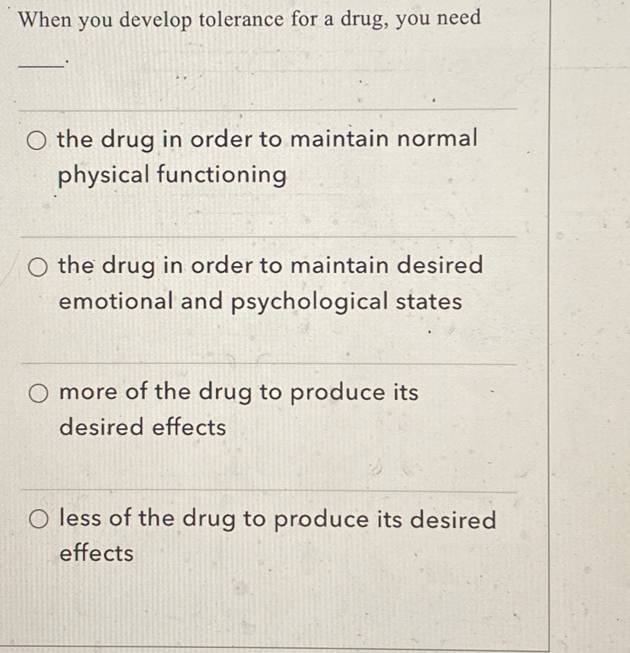 Solved When you develop tolerance for a drug, you needthe | Chegg.com