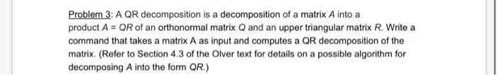 Solved Problem 3: A QR decomposition is a decomposition of a | Chegg.com