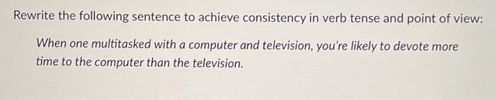 Rewrite the following sentence to achieve consistency | Chegg.com