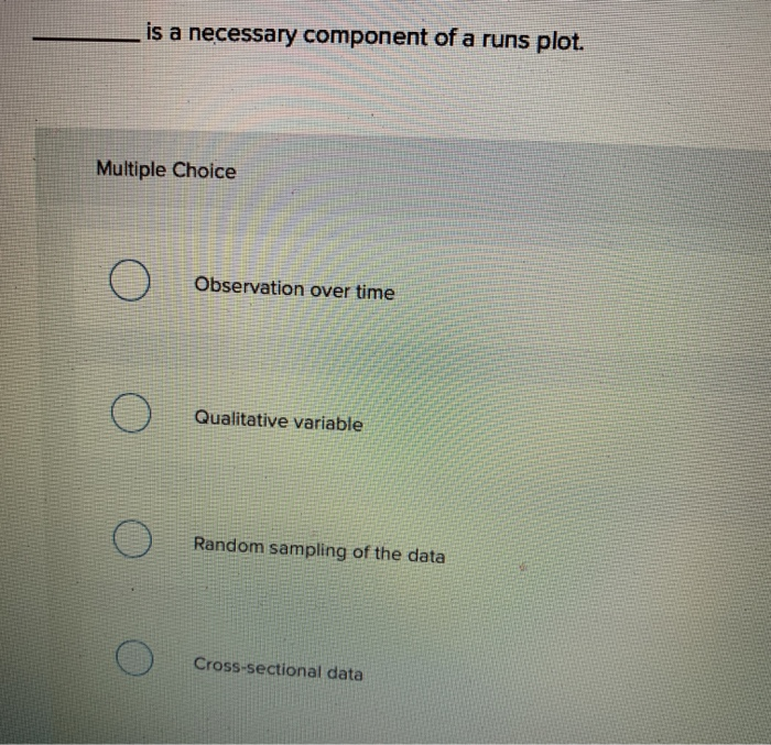 Solved is a necessary component of a runs plot. Multiple | Chegg.com